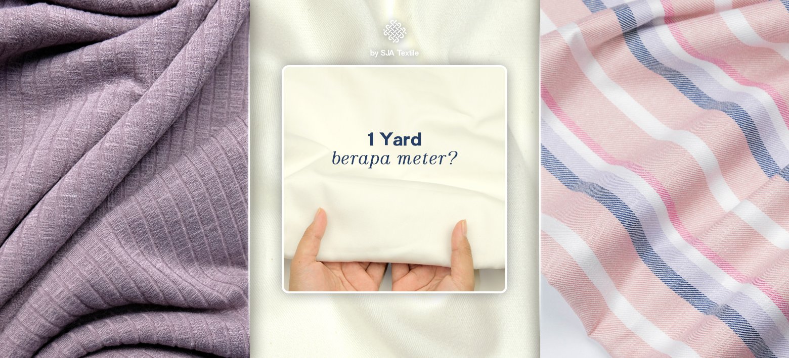 1 Yard Itu Berapa Meter? Simak Penjelasan Fabric Expert